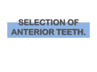 PPT - SELECTION OF ANTERIOR TEETH. PowerPoint Presentation, free ...