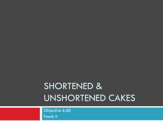PPT - Shortened & Unshortened Cakes PowerPoint Presentation, free ...