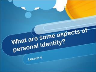 PPT - What are some aspects of personal identity? PowerPoint ...