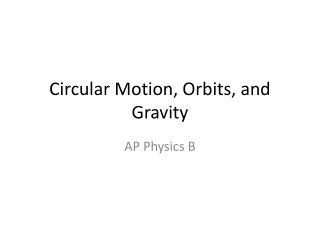 PPT - Circular Motion, Orbits, and Gravity PowerPoint Presentation ...