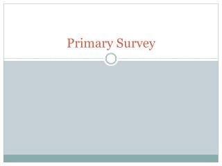 PPT - Primary Survey PowerPoint Presentation, free download - ID:2223712