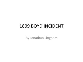 PPT - 1809 BOYD INCIDENT PowerPoint Presentation, free download - ID ...