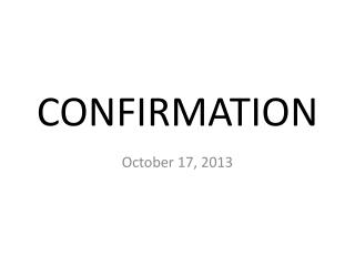 PPT - CONFIRMATION PowerPoint Presentation, free download - ID:2275883