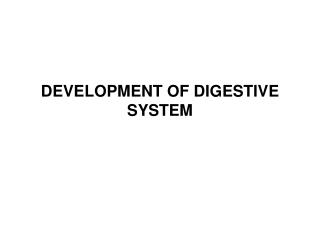 PPT - DEVELOPMENT OF DIGESTIVE SYSTEM PowerPoint Presentation, free ...
