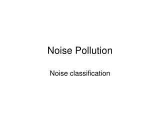 PPT - Noise Pollution PowerPoint Presentation, free download - ID:2318257