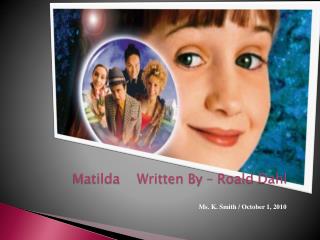 PPT - Matilda Written By – Roald Dahl PowerPoint Presentation, free ...