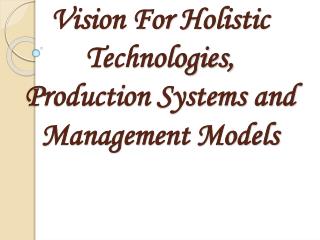 PPT - Vision For Holistic Technologies, Production Systems and ...