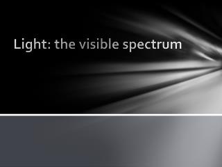 PPT - Light: the visible spectrum PowerPoint Presentation, free ...