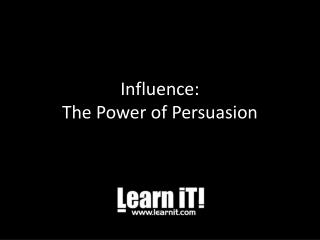 PPT - Influence: The Power of Persuasion PowerPoint Presentation, free ...