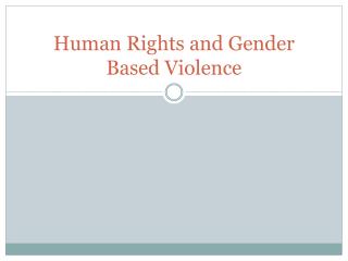 PPT - Human Rights and Gender Based Violence PowerPoint Presentation ...