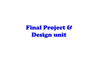 PPT - Final Project & Design unit PowerPoint Presentation, free ...