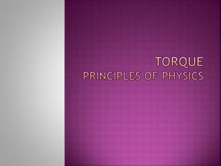 PPT - Torque Principles of Physics PowerPoint Presentation, free ...
