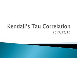PPT - Kendall’s Tau Correlation PowerPoint Presentation, free download ...
