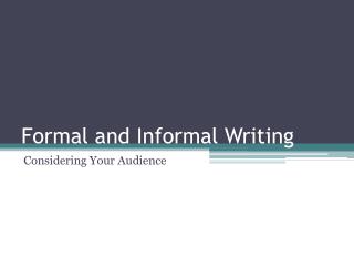 PPT - Formal and Informal Writing PowerPoint Presentation, free ...