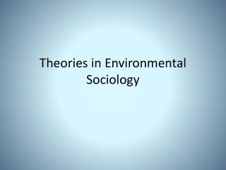 PPT - Theories in Environmental Sociology PowerPoint Presentation, free ...