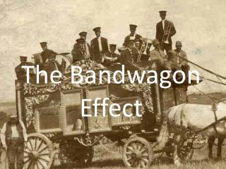 PPT - The Bandwagon Effect PowerPoint Presentation, free download - ID ...