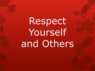 PPT - Respect Yourself and Others PowerPoint Presentation, free ...