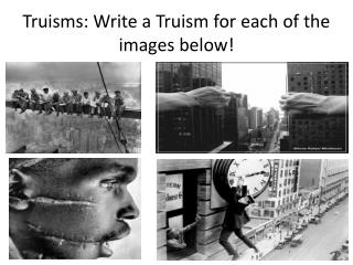 PPT - Truisms: Write a Truism for each of the images below! PowerPoint ...