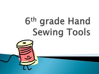 PPT - 6 th grade Hand Sewing Tools PowerPoint Presentation, free ...