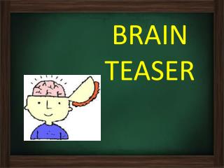 PPT - BRAIN TEASER PowerPoint Presentation, free download - ID:2498762