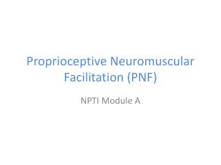 PPT - Proprioceptive Neuromuscular Facilitation (PNF) PowerPoint ...