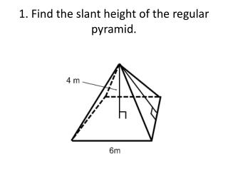 PPT - 1. Find the slant height of the regular pyramid. PowerPoint ...