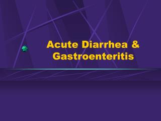 PPT - Acute Diarrhea & Gastroenteritis PowerPoint Presentation, free ...