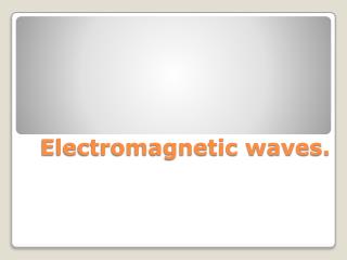 PPT - Electromagnetic waves. PowerPoint Presentation, free download ...