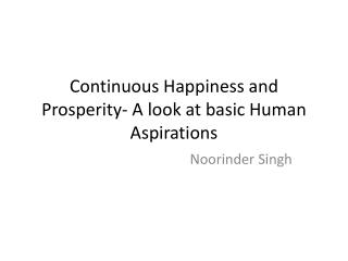 PPT - Continuous Happiness and Prosperity- A look at basic Human ...