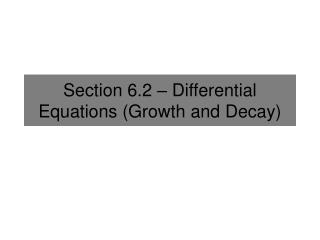 PPT - Section 6.2 – Differential Equations (Growth and Decay ...