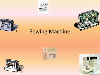 PPT - Sewing Machine PowerPoint Presentation, free download - ID:2591455