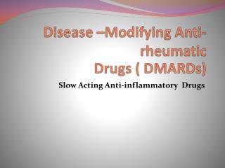 PPT - Disease –Modifying Anti-rheumatic Drugs ( DMARDs) PowerPoint ...