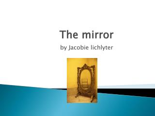 PPT - The mirror PowerPoint Presentation, free download - ID:2594056