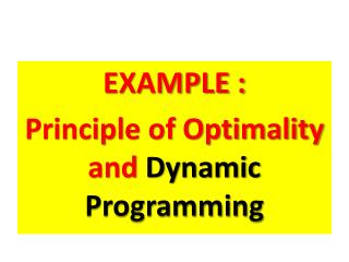 PPT - EXAMPLE : Principle of Optimality and Dynamic Programming ...