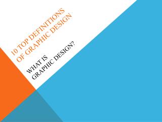 PPT - 10 Top Definitions of Graphic Design What is Graphic Design ...