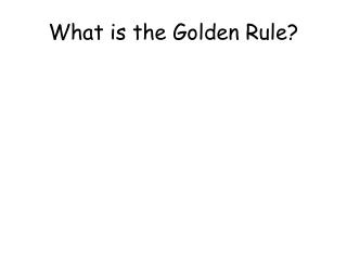 PPT - What is the Golden Rule? PowerPoint Presentation, free download ...