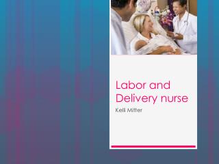 PPT - Labor and Delivery nurse PowerPoint Presentation, free download ...