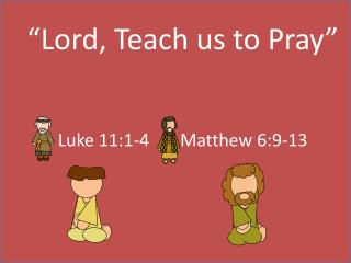 PPT - “Lord, Teach us to Pray” Luke 11:1-4 Matthew 6:9-13 PowerPoint ...