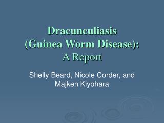 PPT - Dracunculiasis (Guinea Worm Disease): A Report PowerPoint ...