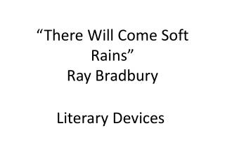 PPT - “There Will Come Soft Rains” Ray Bradbury PowerPoint Presentation ...