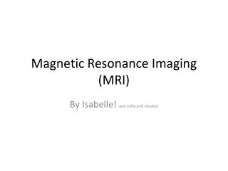 PPT - Magnetic Resonance Imaging (MRI) PowerPoint Presentation, free ...