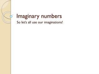 PPT - Imaginary numbers PowerPoint Presentation, free download - ID:2755779