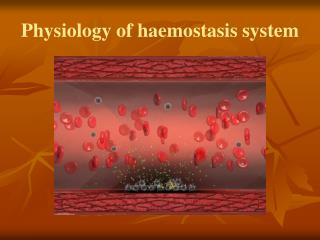 PPT - Physiology of haemostasis system PowerPoint Presentation, free ...