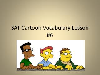 PPT - SAT Cartoon Vocabulary Lesson #6 PowerPoint Presentation, free ...