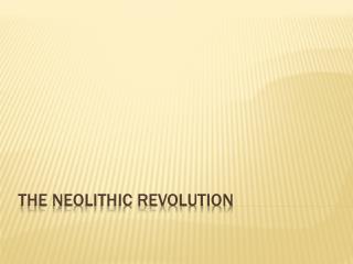 PPT - The Neolithic Revolution PowerPoint Presentation, free download - ID:2784874
