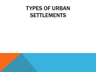 PPT - Types of urban settlements PowerPoint Presentation, free download ...