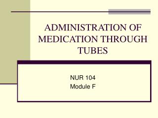 PPT - ADMINISTRATION OF MEDICATION THROUGH TUBES PowerPoint ...
