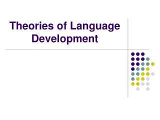 PPT - Theories of Language Development PowerPoint Presentation, free ...