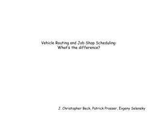 PPT - Vehicle Routing and Job Shop Scheduling: What’s the difference ...