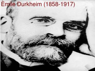 PPT - Èmile Durkheim (1858-1917) PowerPoint Presentation, free download ...